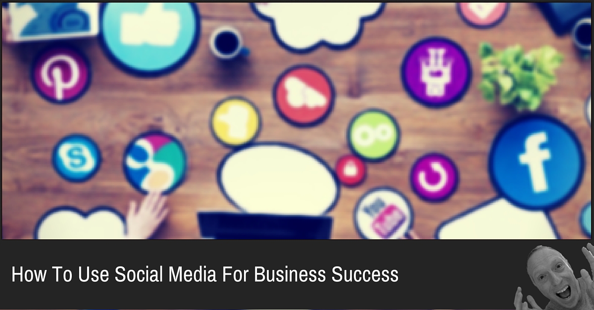 How To Use Social Media For Business Success - Baer On Marketing