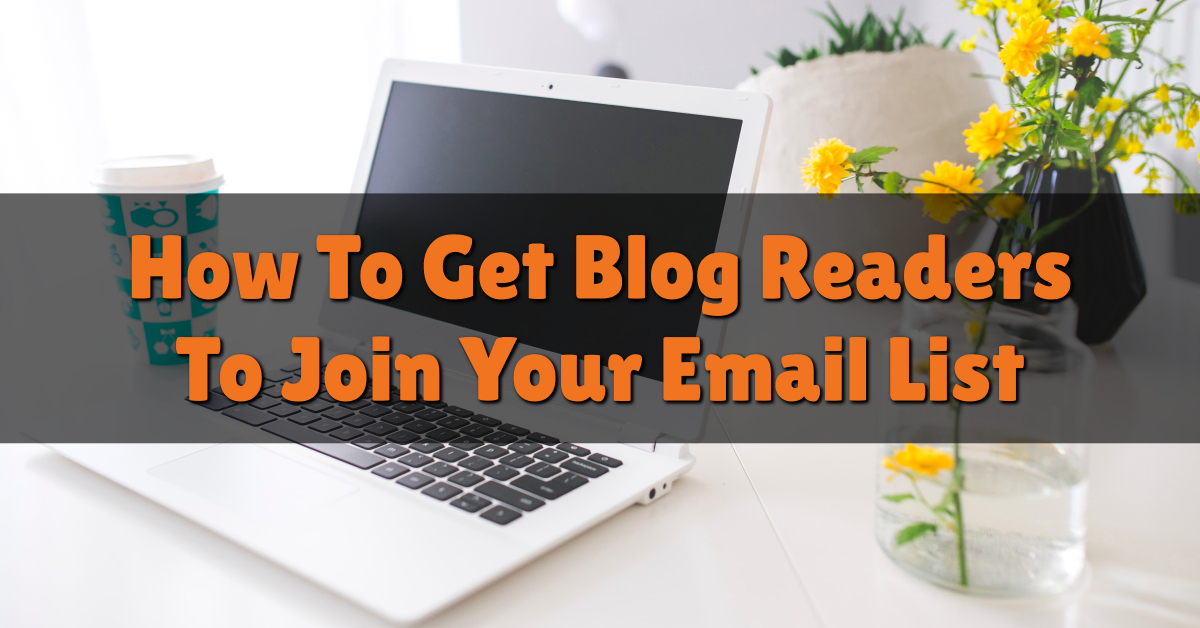 How To Get Blog Readers To Join Your Email List - Baer On Marketing